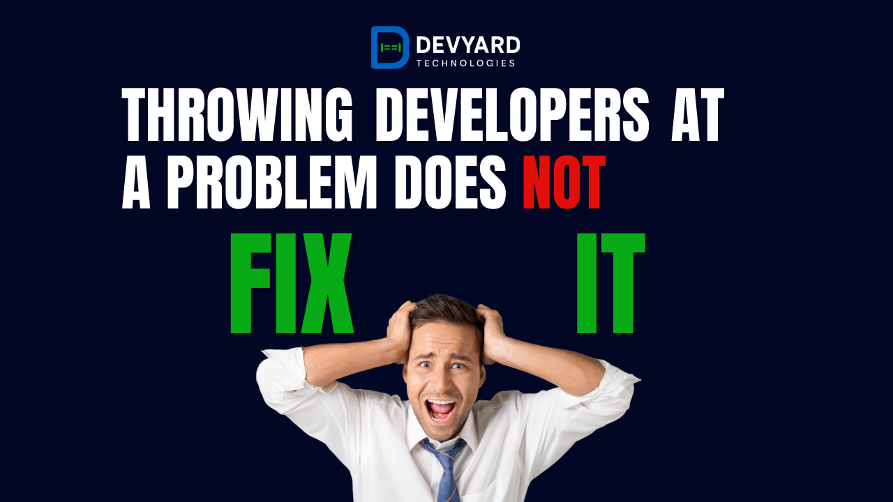 Throwing Developers at a Problem Does Not Fix It - Devyard